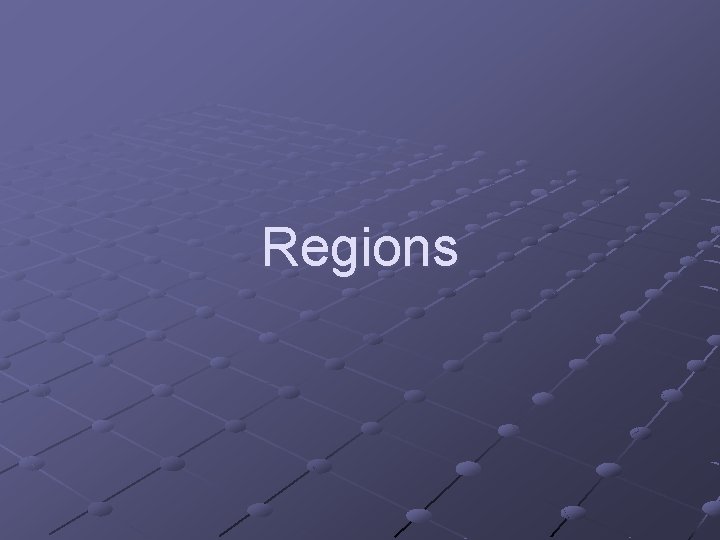 Regions Regions An area of the earths surface