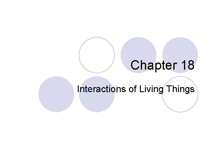 Chapter 18 Interactions of Living Things What is