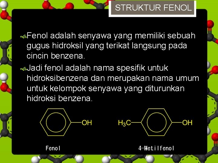 STRUKTUR FENOL Fenol adalah senyawa yang memiliki sebuah