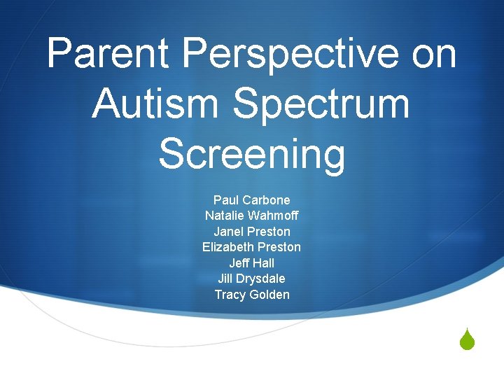 Parent Perspective on Autism Spectrum Screening Paul Carbone