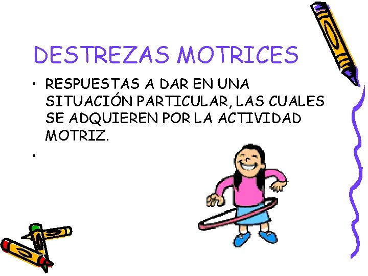 Desarrollo Motor Es la capacidad de realizar progresiva
