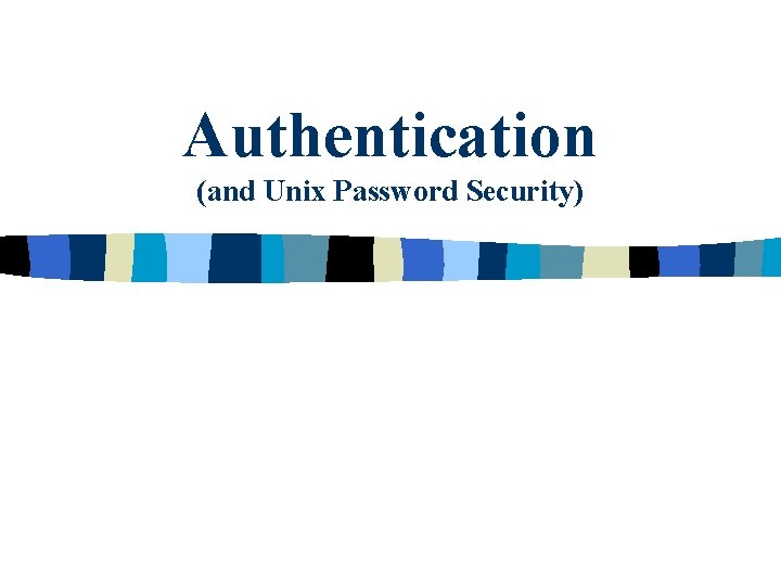 Authentication and Unix Password Security Authentication means to