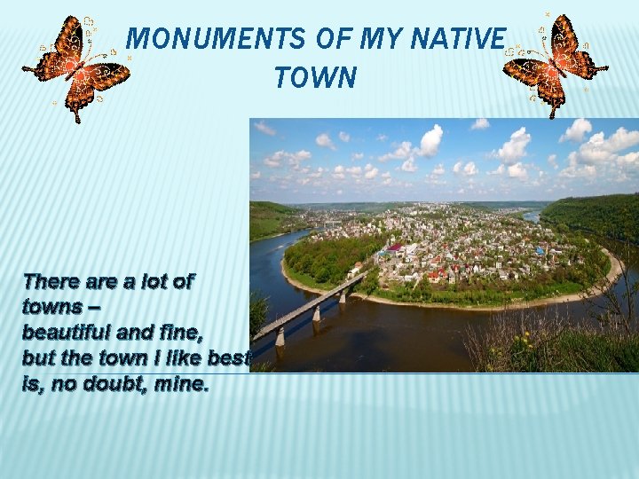MONUMENTS OF MY NATIVE TOWN There a lot