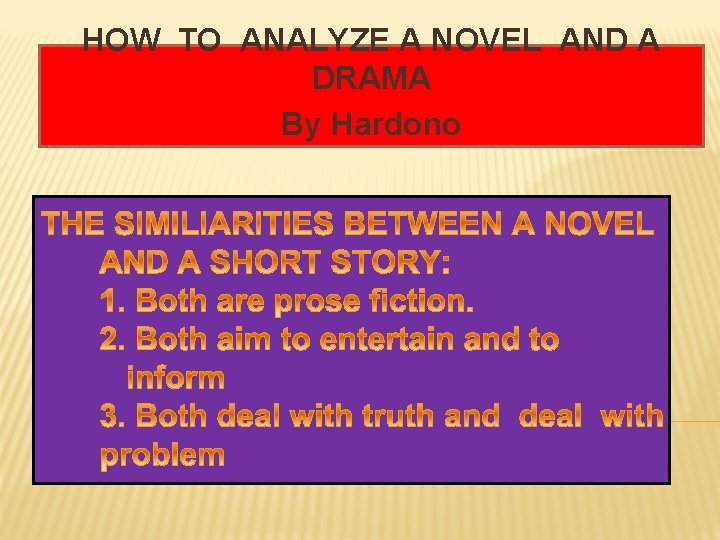 HOW TO ANALYZE A NOVEL AND A DRAMA