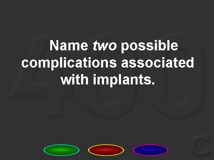 The Implant Game Show Characteristics Side Effects Complications