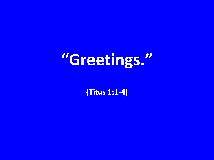 Greetings Titus 1 1 4 1 Paul When