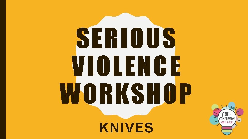SERIOUS VIOLENCE WORKSHOP KNIVES Who we are Young