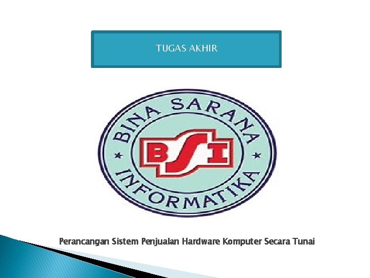TUGAS AKHIR Perancangan Sistem Penjualan Hardware Komputer Secara
