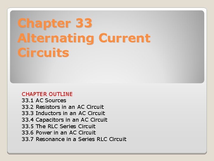 Chapter 33 Alternating Current Circuits CHAPTER OUTLINE 33