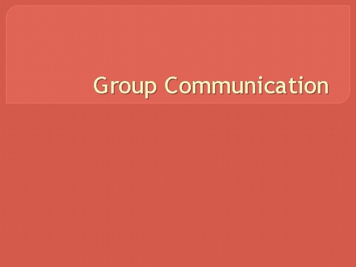 Group Communication Groups I belong to Group Communication