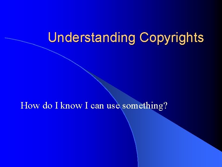 Understanding Copyrights How do I know I can