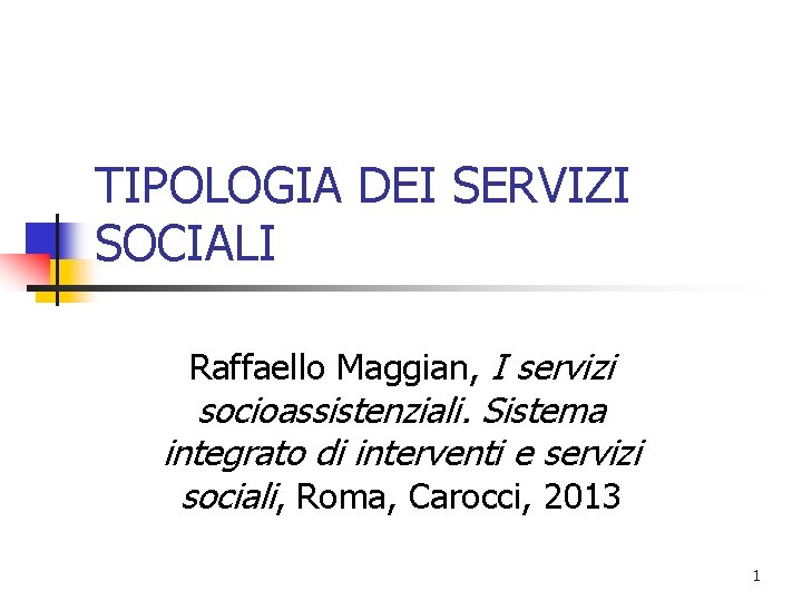TIPOLOGIA DEI SERVIZI SOCIALI Raffaello Maggian I servizi