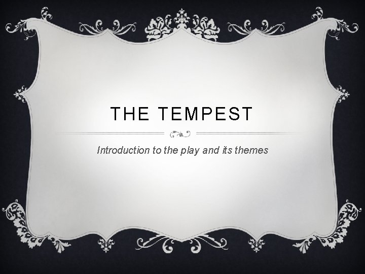 THE TEMPEST Introduction to the play and its