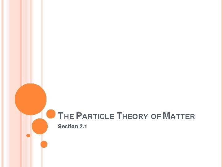 THE PARTICLE THEORY OF MATTER Section 2 1