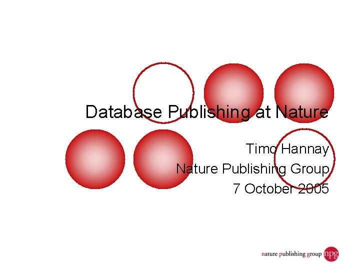 Database Publishing at Nature Timo Hannay Nature Publishing