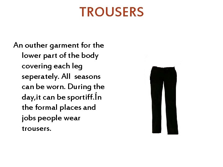 TROUSERS An outher garment for the lower part