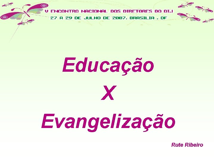 Educao X Evangelizao Rute Ribeiro O que educao
