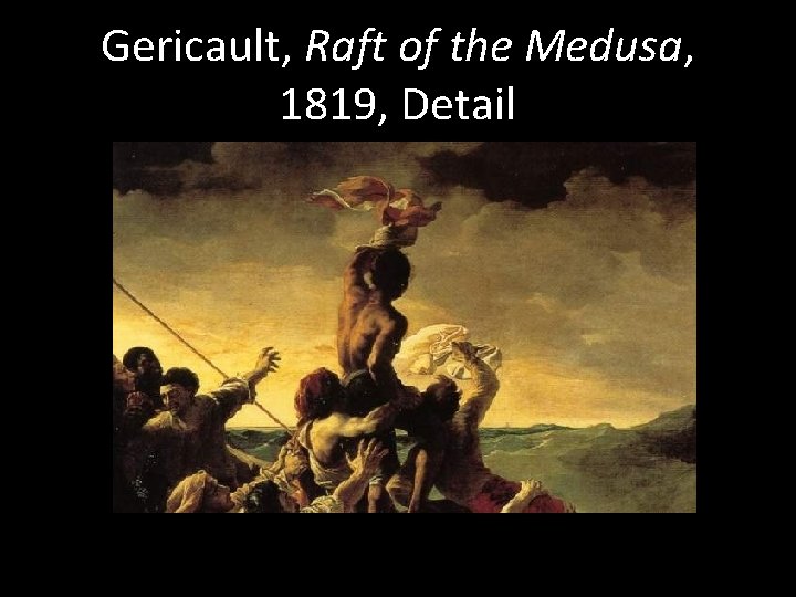 Theodore Gericault The Raft of the Medusa 1819