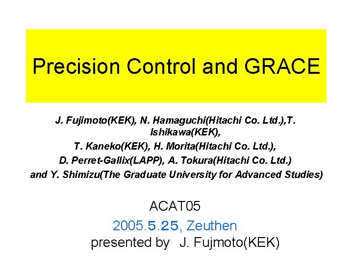 Precision Control and GRACE J FujimotoKEK N HamaguchiHitachi