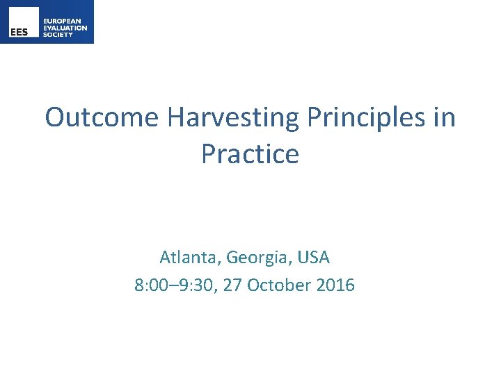Outcome Harvesting Principles in Practice Atlanta Georgia USA