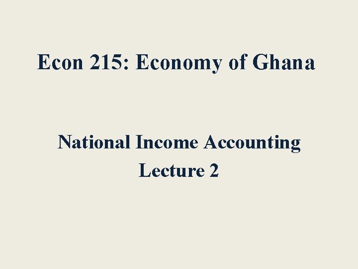 Econ 215 Economy of Ghana National Income Accounting