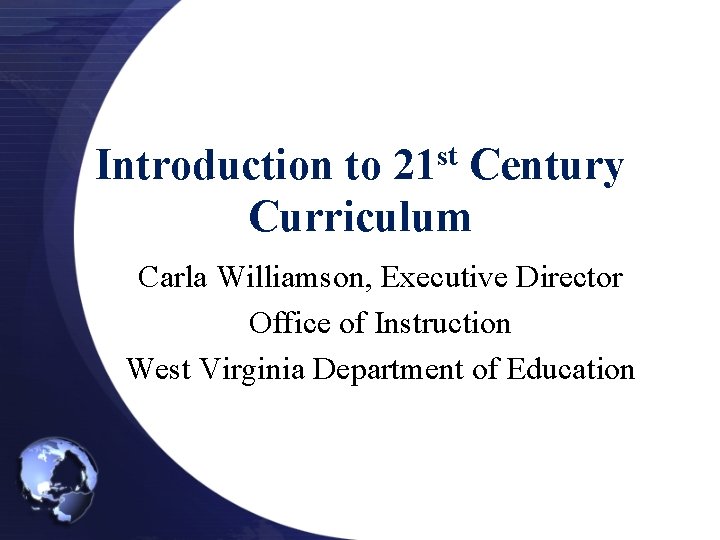 Introduction to 21 st Century Curriculum Carla Williamson