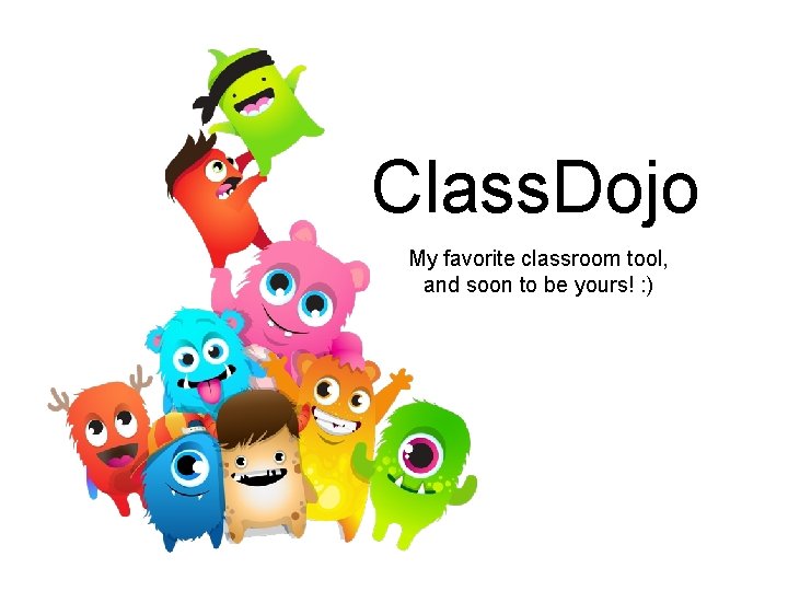 Class Dojo My favorite classroom tool and soon