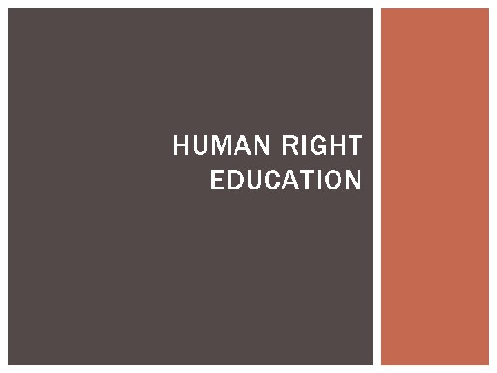 HUMAN RIGHT EDUCATION INTRODUCTION WHAT IS HUMAN RIGHTS