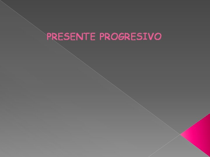 PRESENTE PROGRESIVO v El presente progresivo o continuo