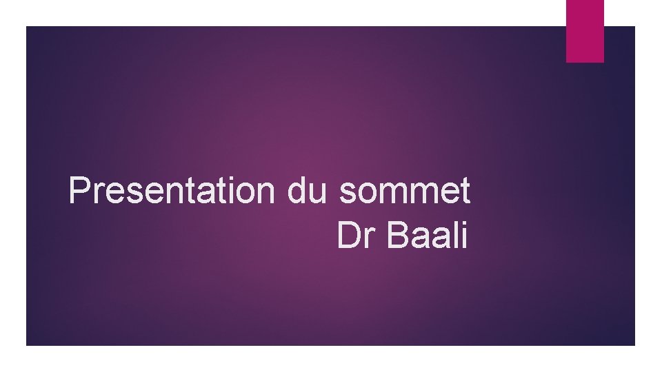 Presentation du sommet Dr Baali INTRODUCTION La prsentation