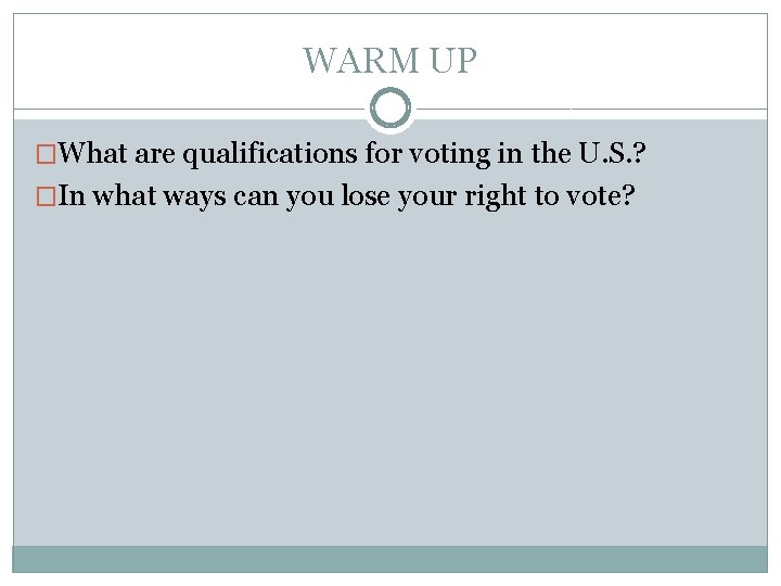 WARM UP What are qualifications for voting in
