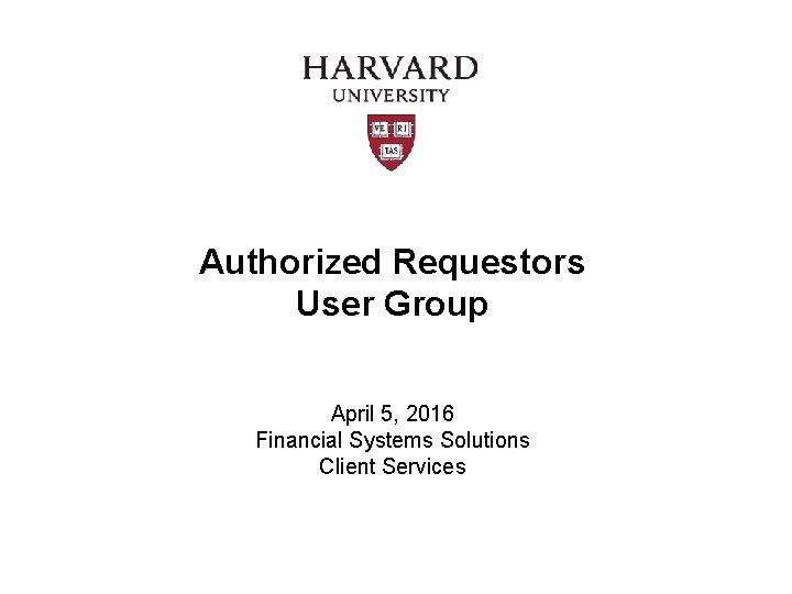 Authorized Requestors User Group April 5 2016 Financial