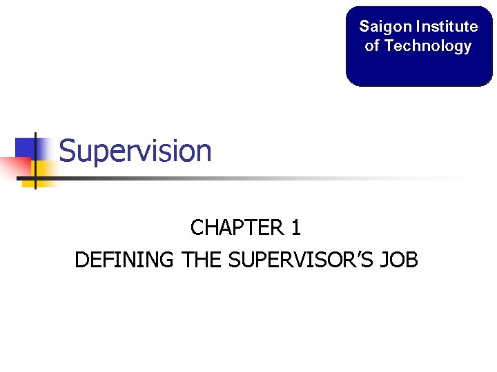 Saigon Institute of Technology Supervision CHAPTER 1 DEFINING