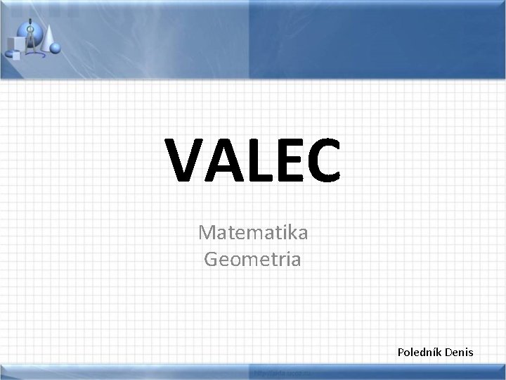 VALEC Matematika Geometria Polednk Denis Valec okolo ns