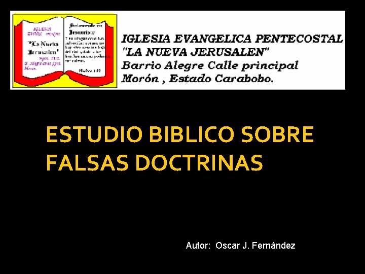 ESTUDIO BIBLICO SOBRE FALSAS DOCTRINAS Autor Oscar J