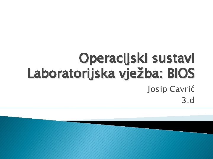 Operacijski sustavi Laboratorijska vjeba BIOS Josip Cavri 3