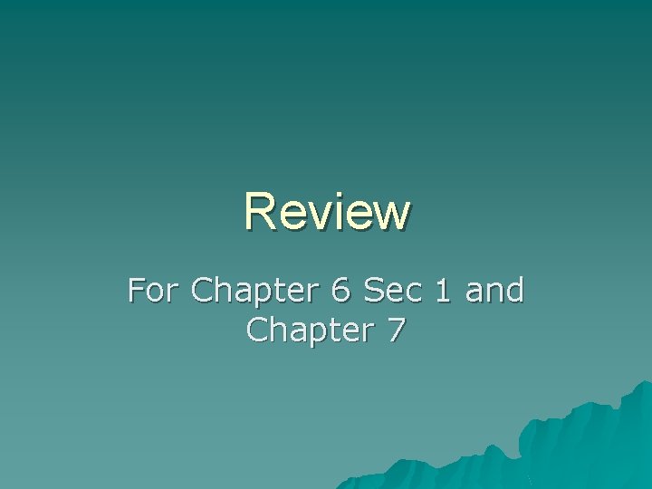 Review For Chapter 6 Sec 1 and Chapter