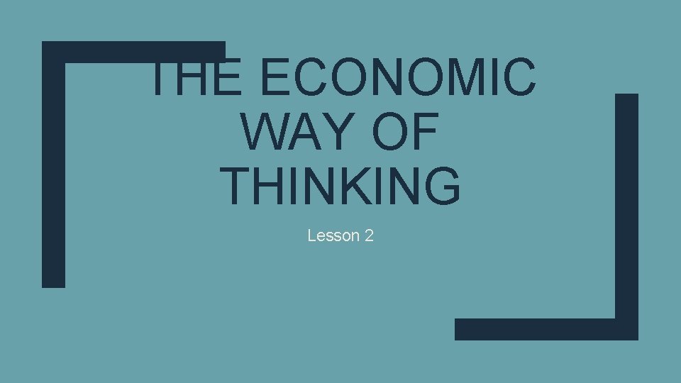 THE ECONOMIC WAY OF THINKING Lesson 2 The