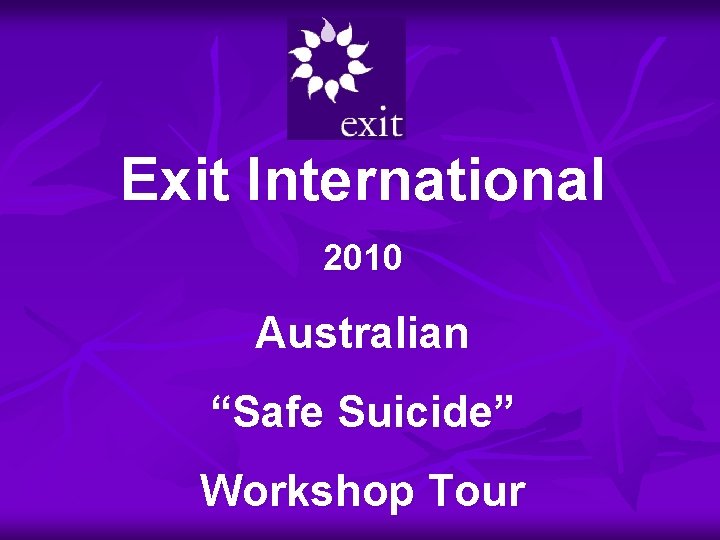 Exit International 2010 Australian Safe Suicide Workshop Tour