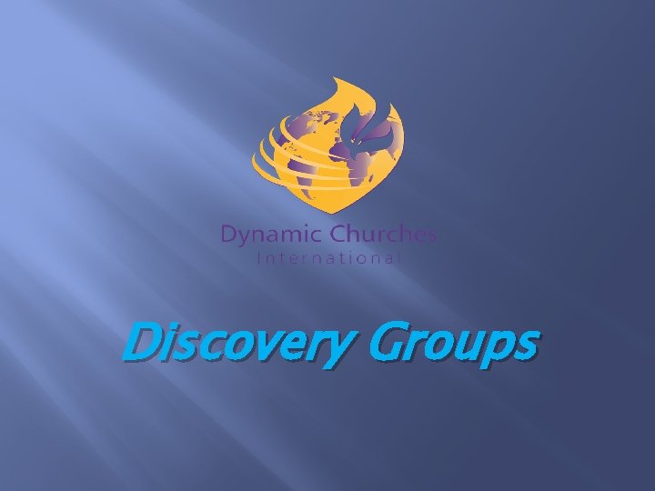 Discovery Groups Discovery Groups Leading a Discovery Group