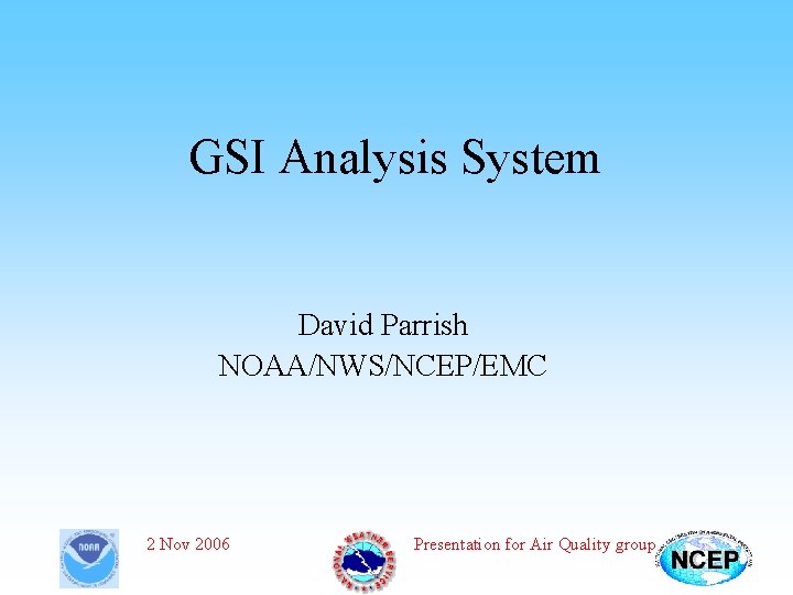 GSI Analysis System David Parrish NOAANWSNCEPEMC 2 Nov
