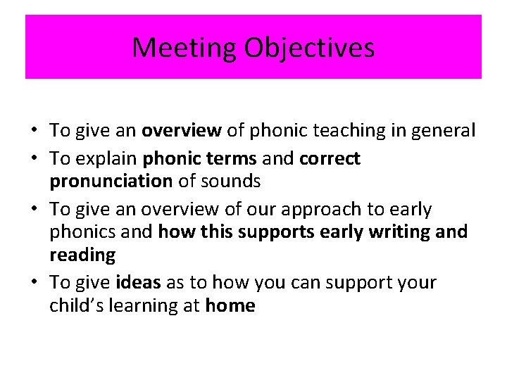 Phonics Meeting Objectives To give an overview of