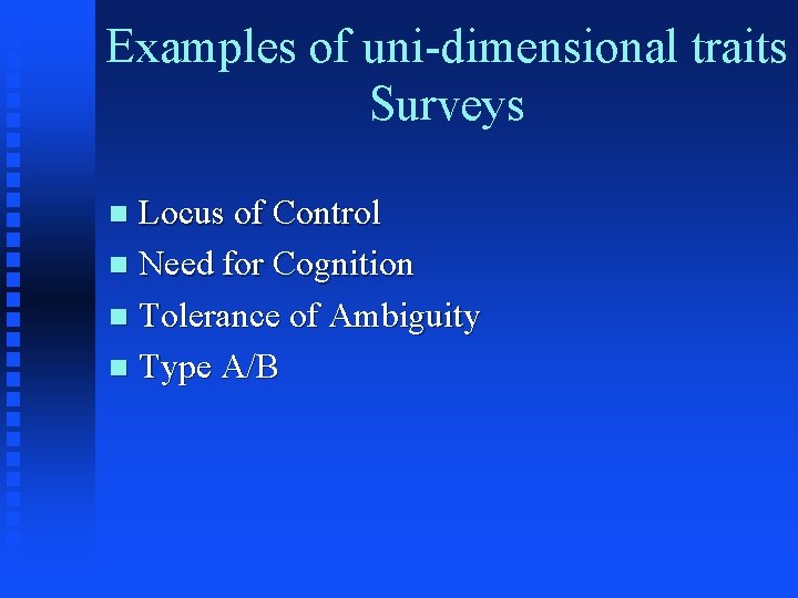 Objective Personality Tests Examples of unidimensional traits Surveys