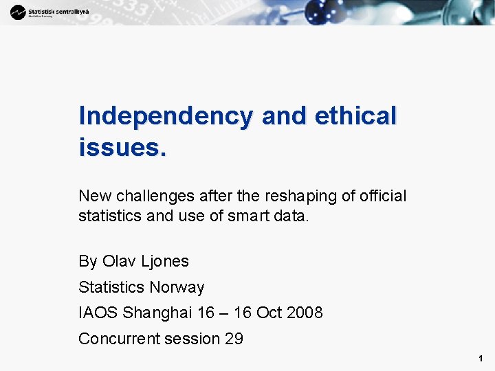 1 Independency and ethical issues New challenges after