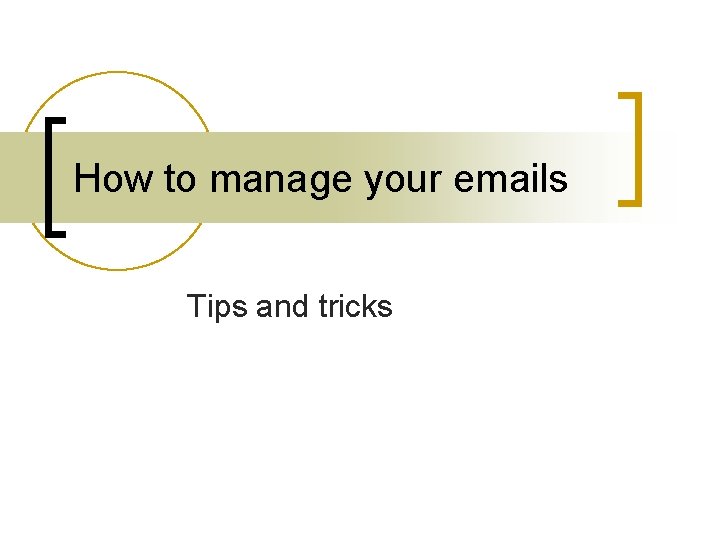 How to manage your emails Tips and tricks