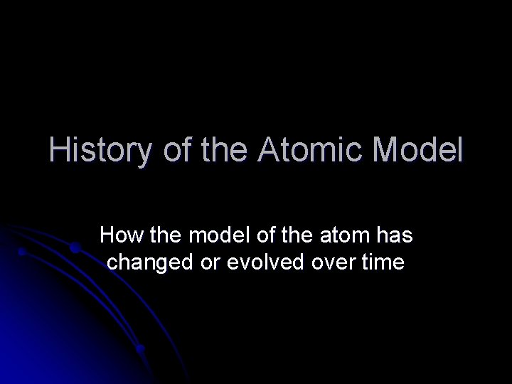 History of the Atomic Model How the model