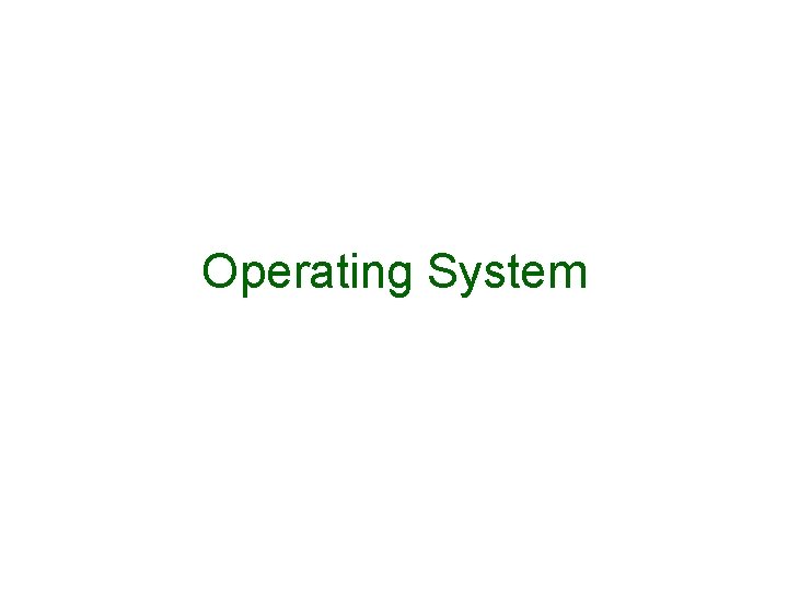 Operating System Operating System Main goal of OS