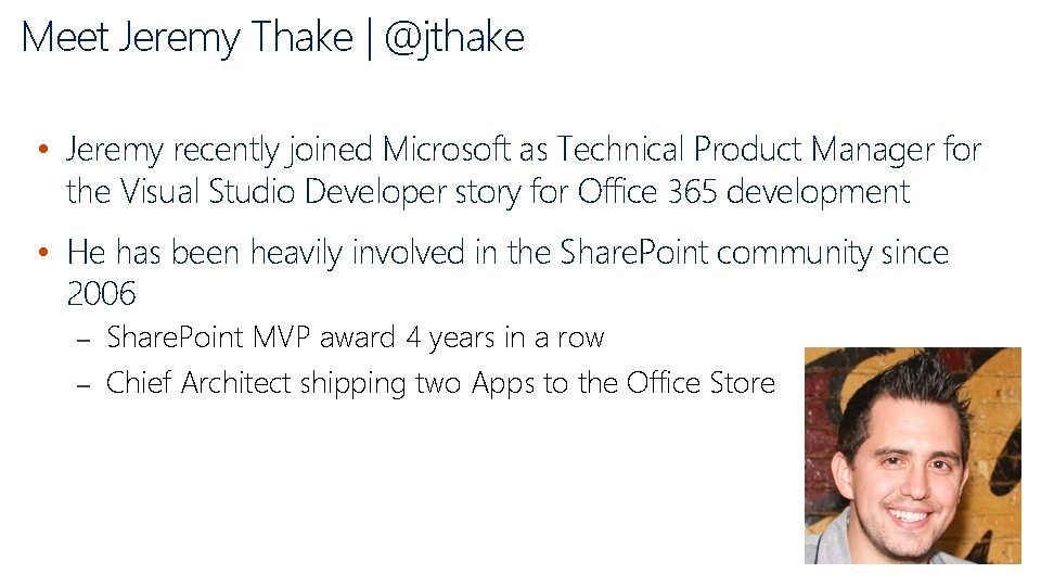 Meet Jeremy Thake jthake Jeremy recently joined Microsoft