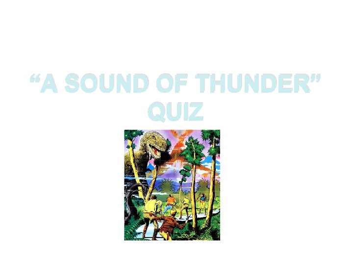 A SOUND OF THUNDER QUIZ 1 Who wrote