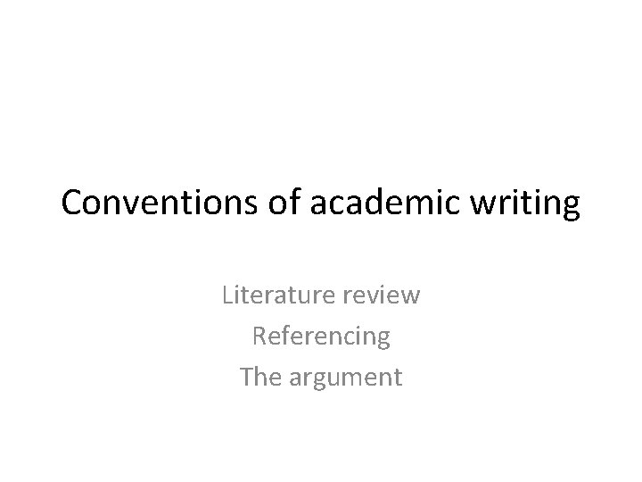 Conventions of academic writing Literature review Referencing The